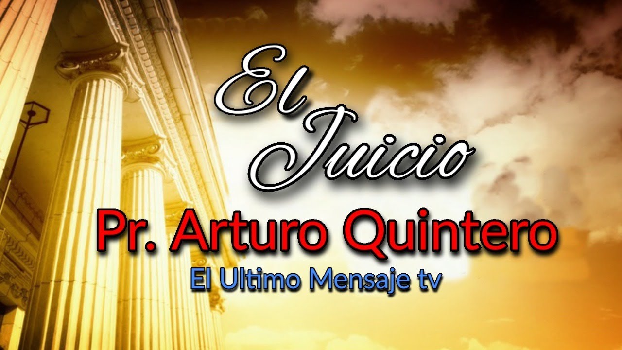 El Juicio Pr Arturo Quintero Youtube