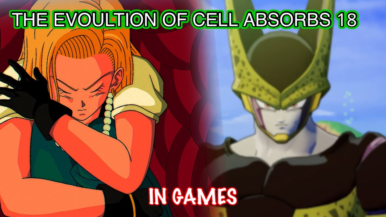 Evolution Of Cell Absorbs Android 18 In Video Games Youtube