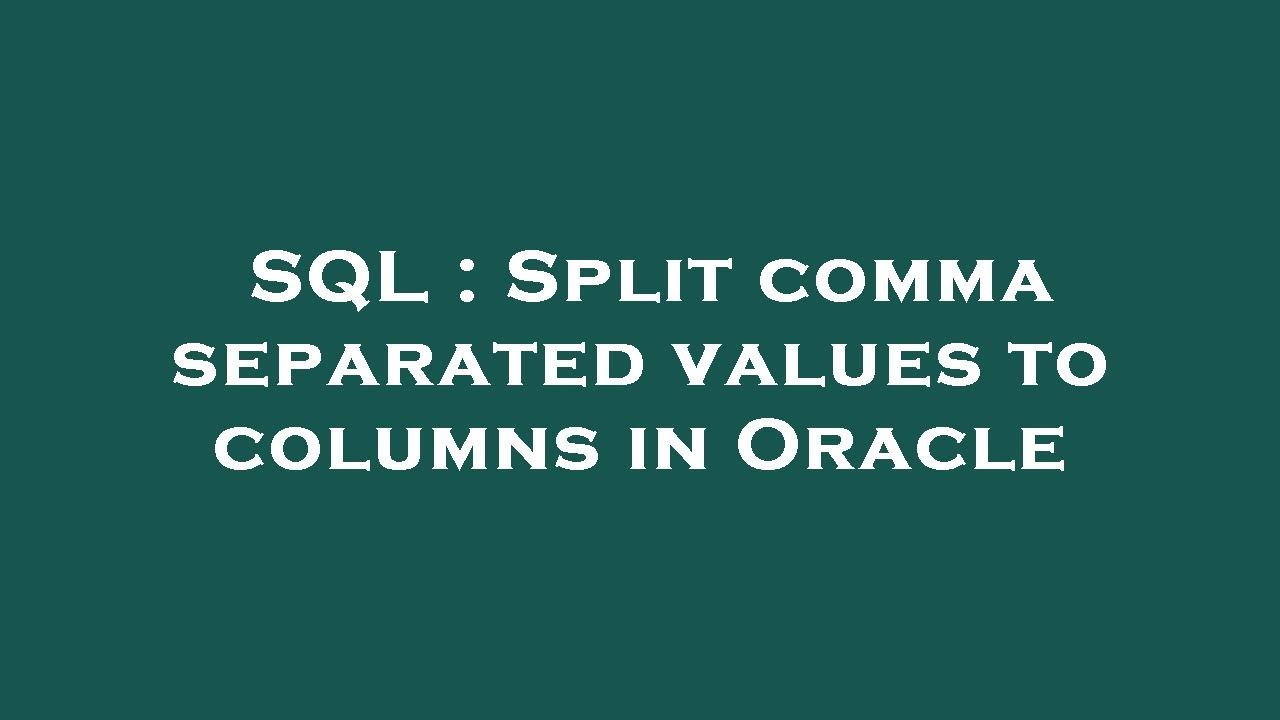 Sql Split Comma Separated Values To Columns In Oracle Youtube