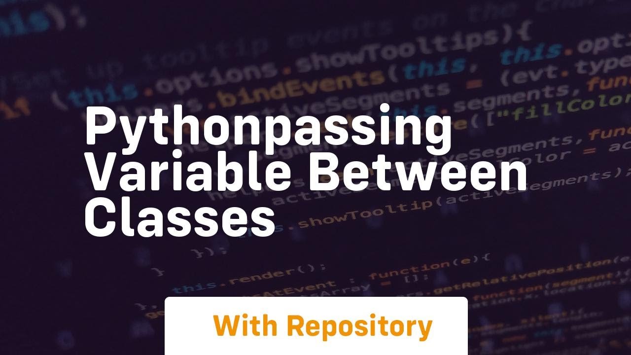 Pythonpassing Variable Between Classes Youtube