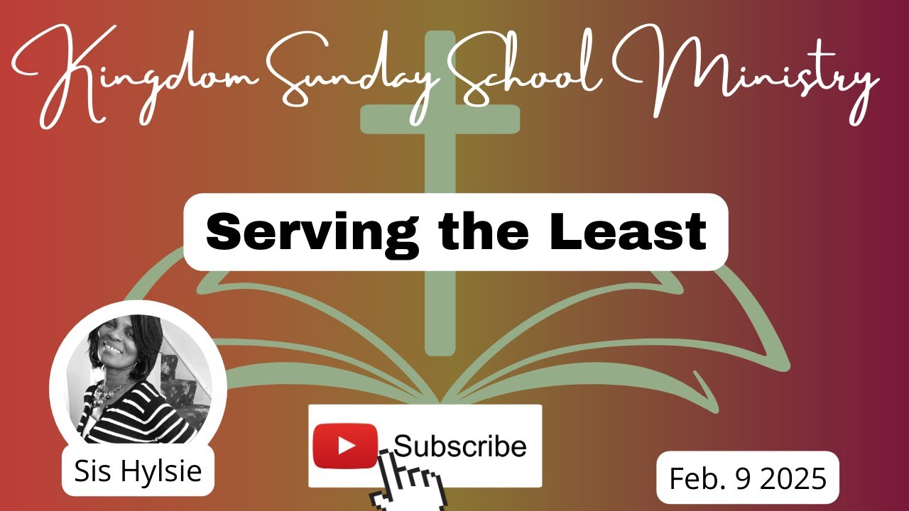 Serving The Least Cogic Sunday School Lesson For Feb 9 2025
