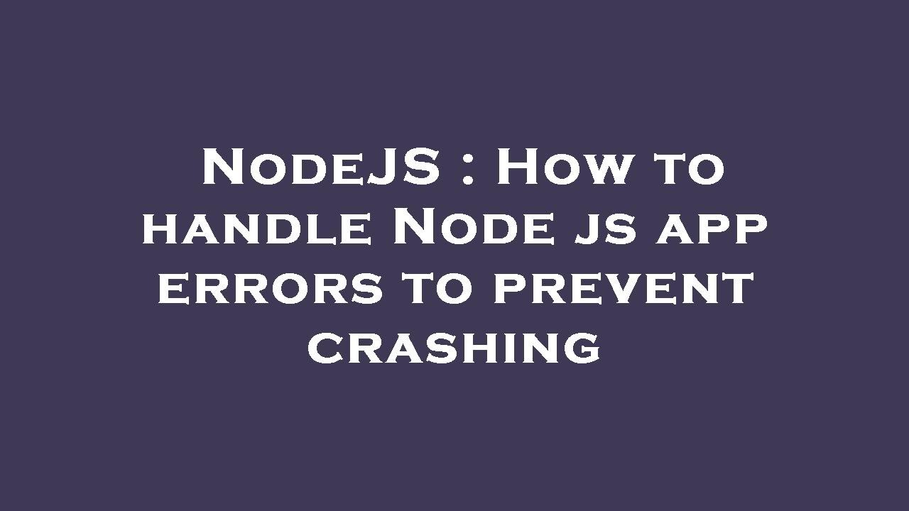 Nodejs How To Handle Node Js App Errors To Prevent Crashing Youtube