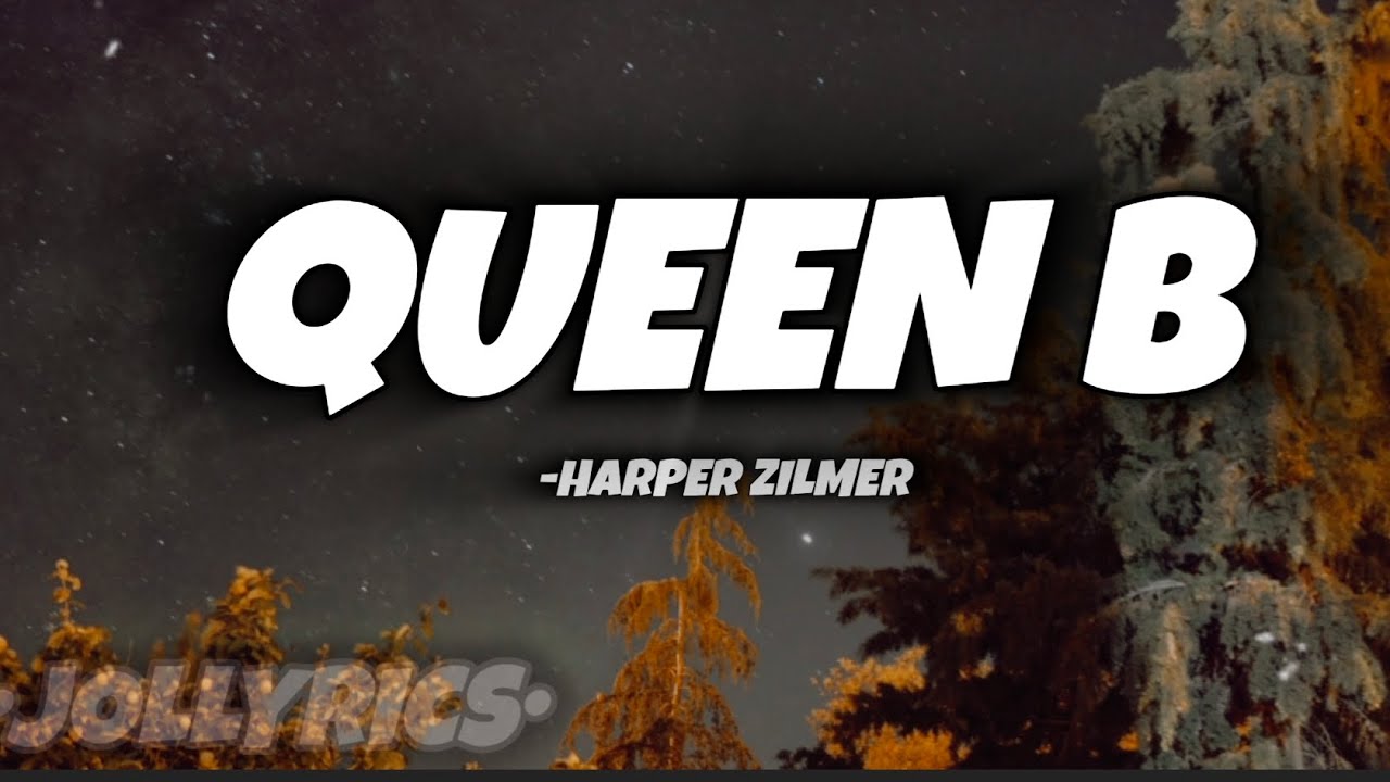 Queen B Harper Zilmer Lyrics Youtube
