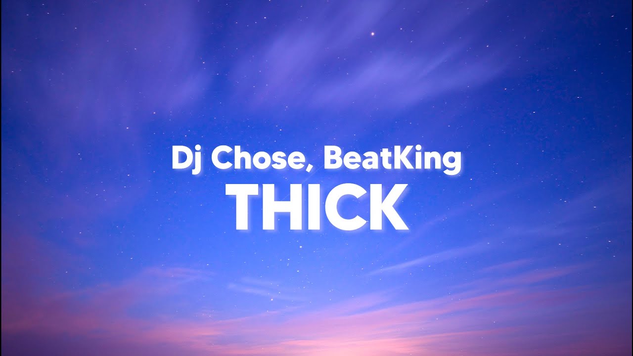 Dj Chose Beatking Thick Clean Lyrics Youtube Music