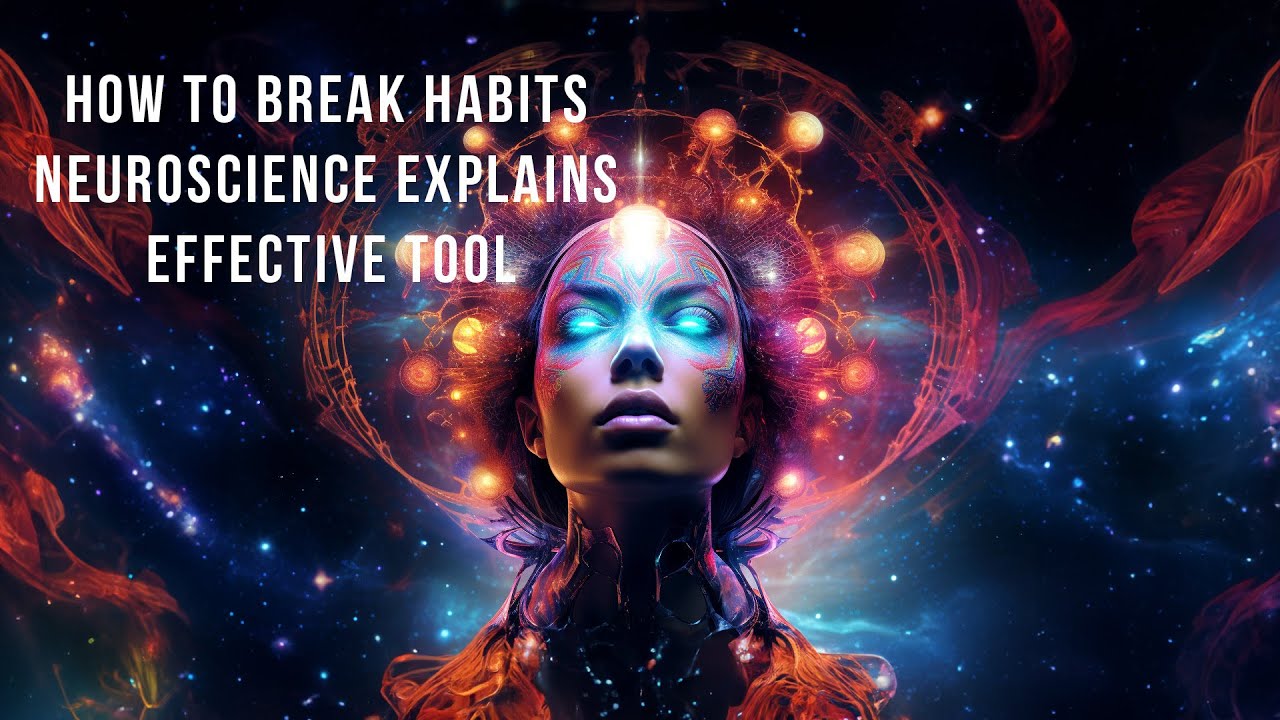 How To Break Habits Neuroscience Explains Effective Tool Youtube