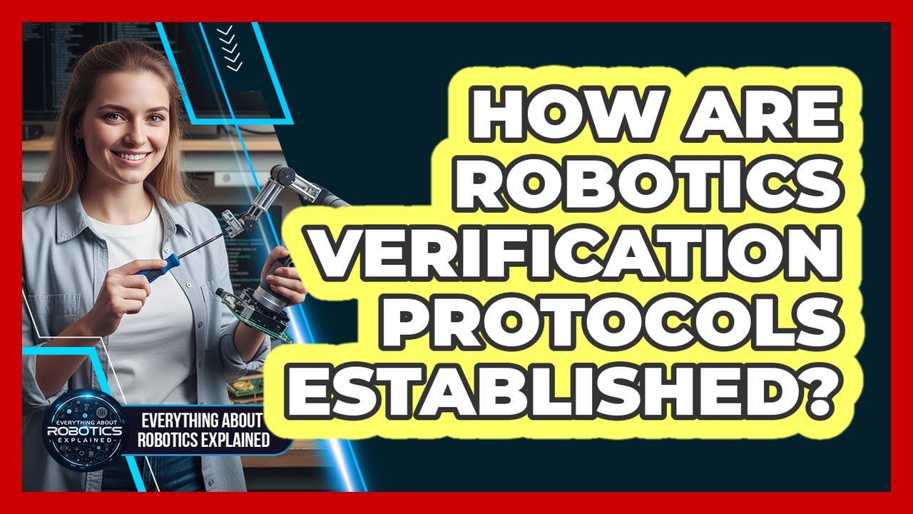 How Are Robotics Verification Protocols Established Youtube