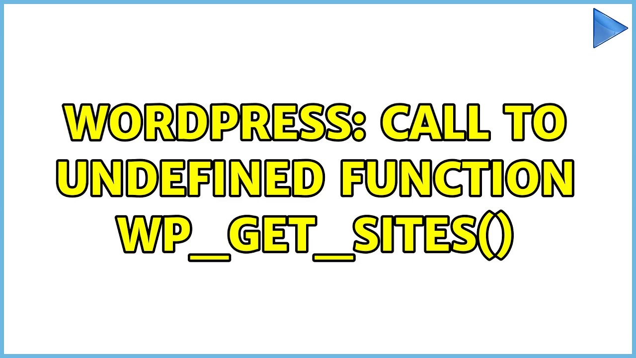 Wordpress Call To Undefined Function Wp Get Sites 3 Solutions
