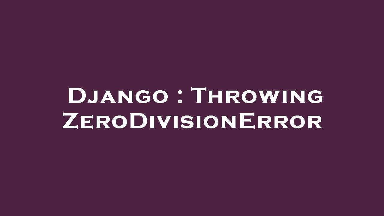Django Throwing Zerodivisionerror Youtube