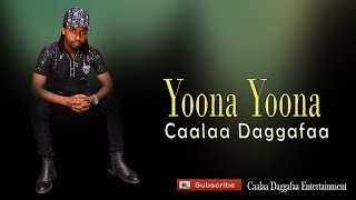 Caalaa Daggafaa Yoona Yoona New Oromo Music 2021 Officail Video Chala ...