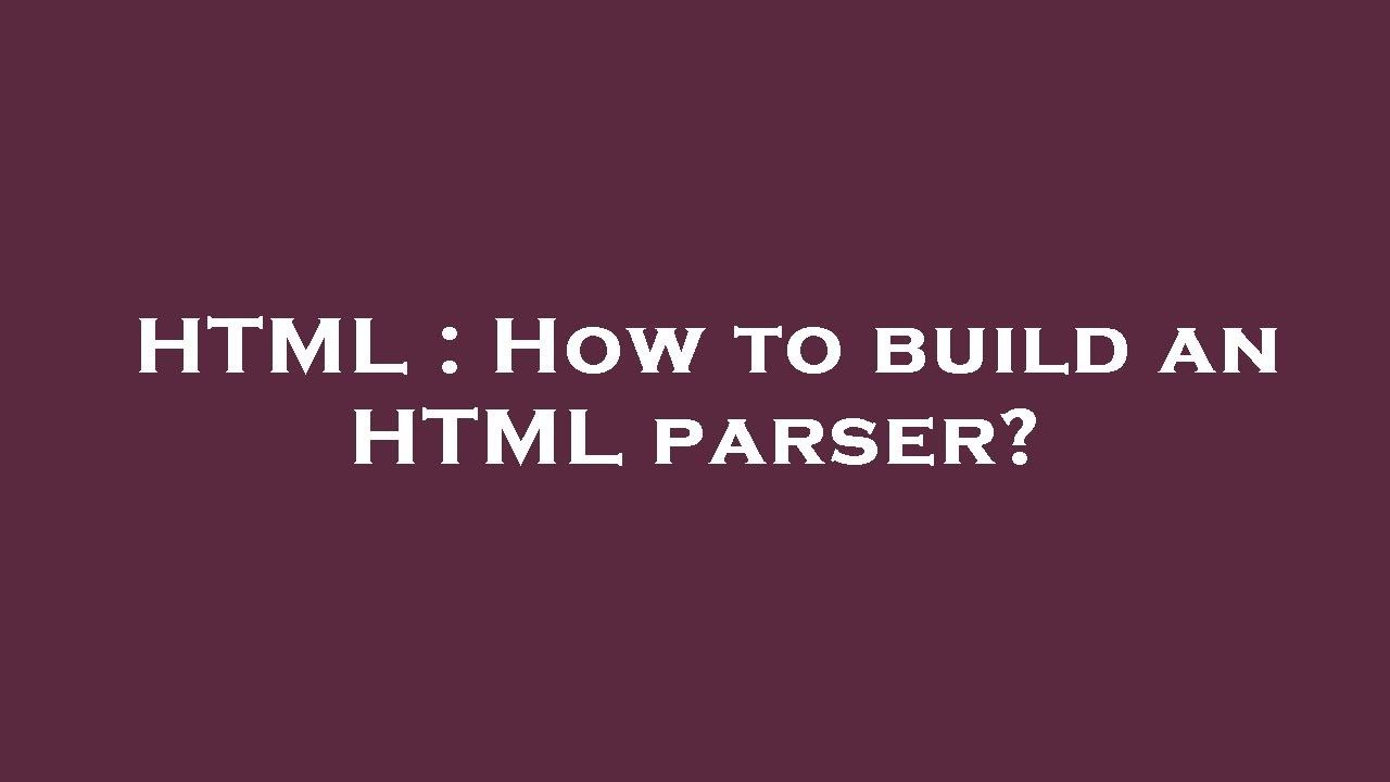 Html How To Build An Html Parser Youtube
