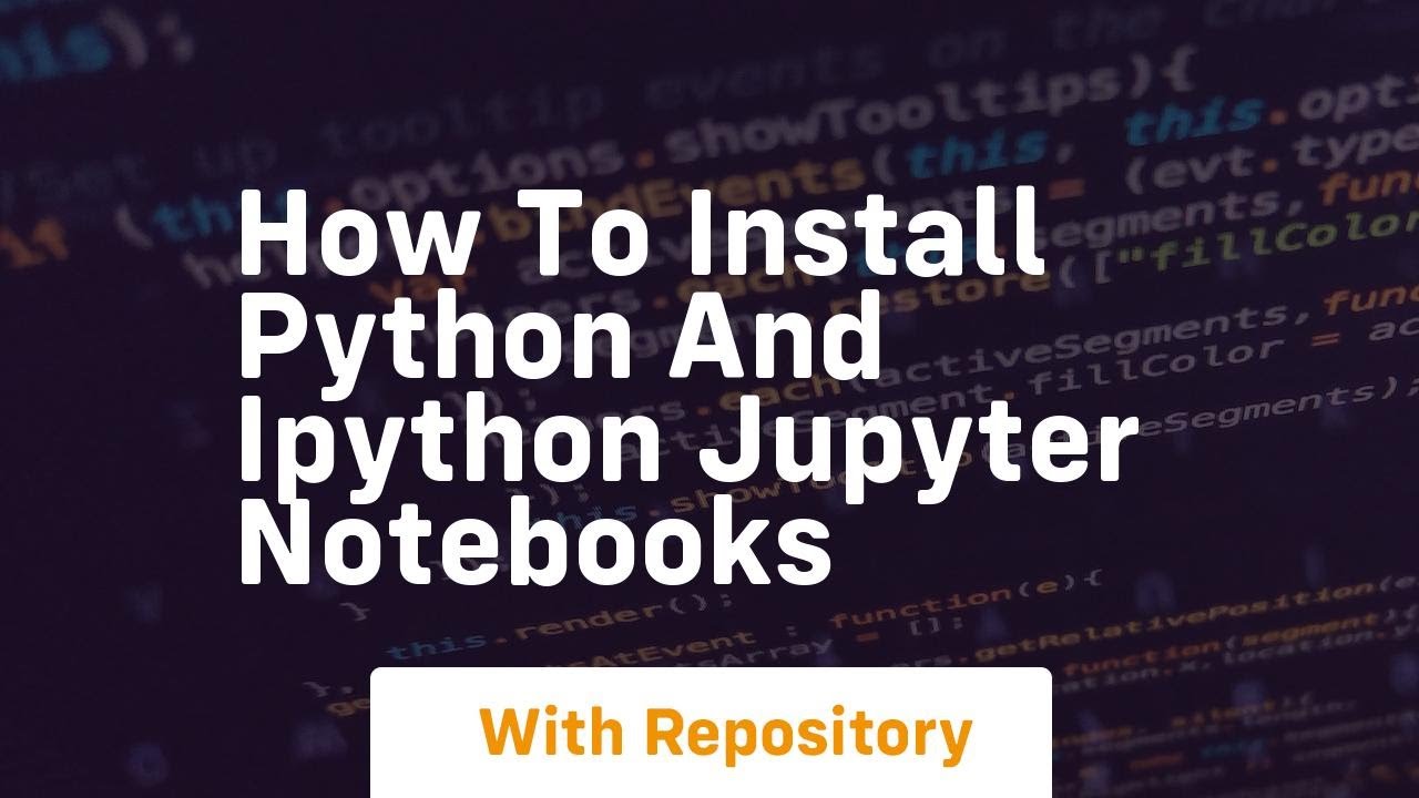 How To Install Python And Ipython Jupyter Notebooks Youtube