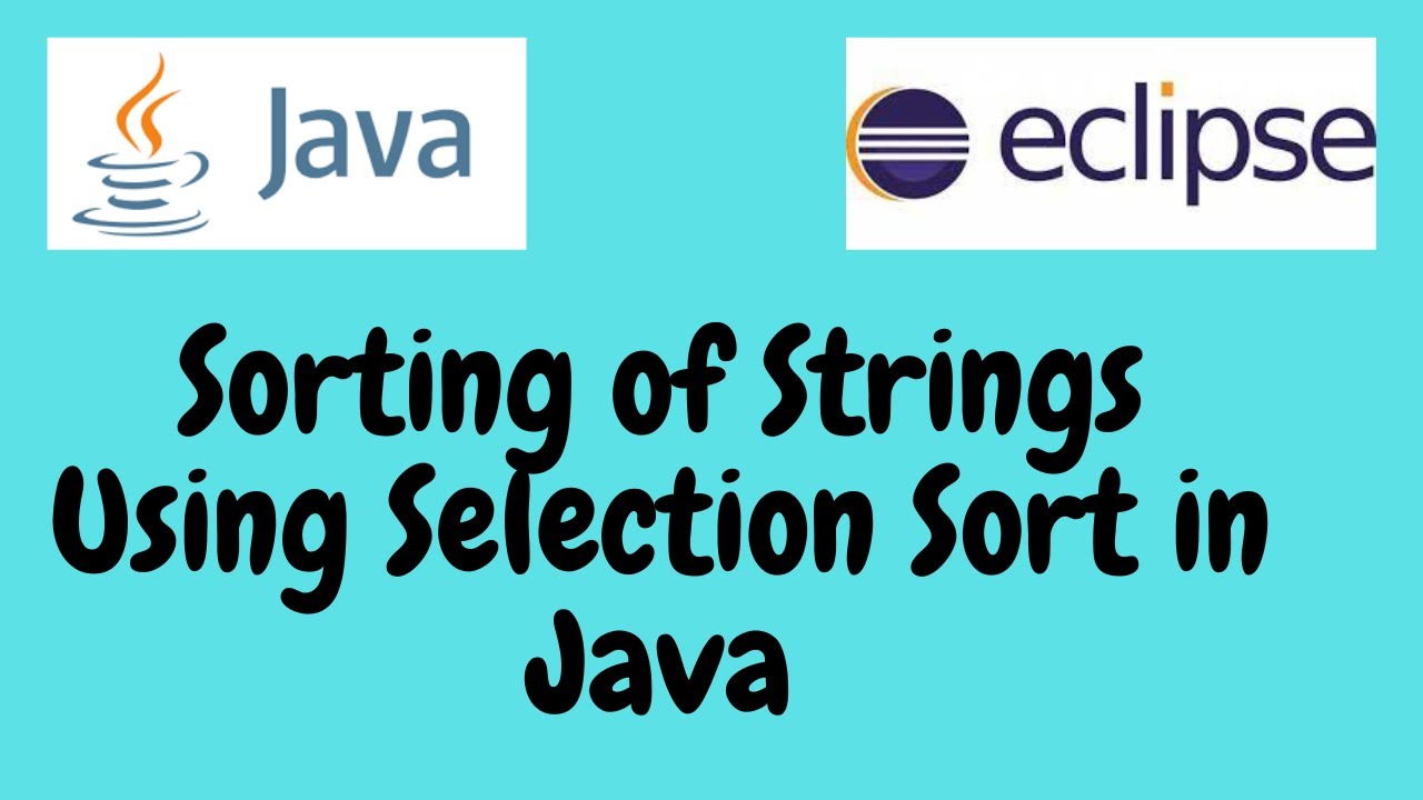 Sorting Of Strings Using Selection Sort In Java Youtube