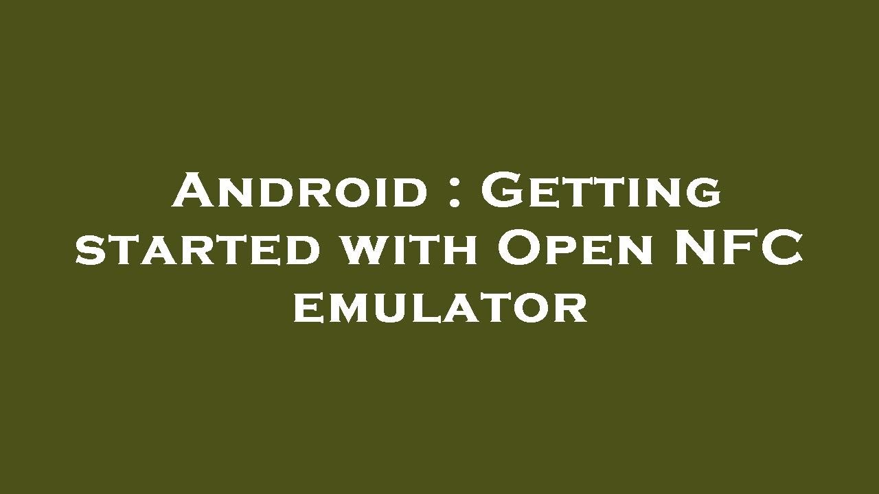 Android Getting Started With Open Nfc Emulator Youtube