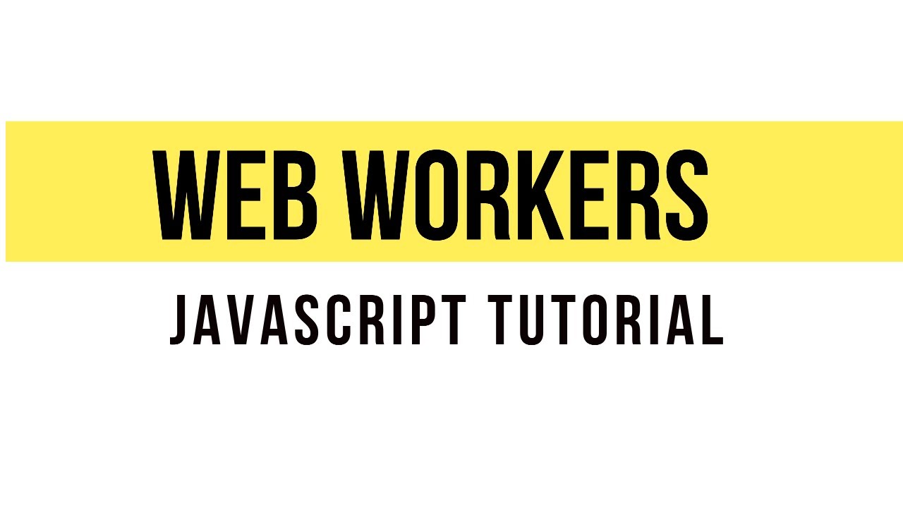 Introduction To Web Workers In Javascript Javascript Tutorial