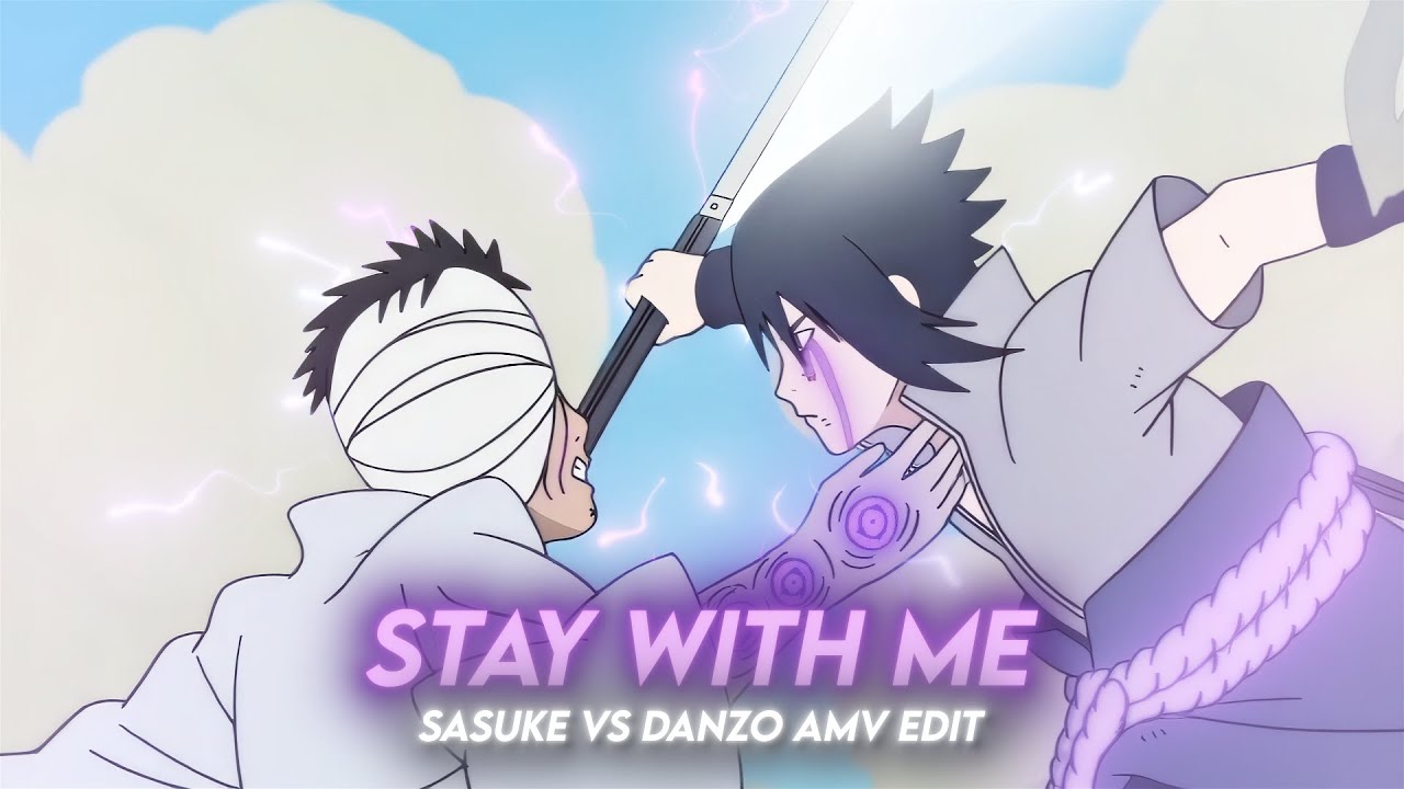 Stay With Me I Sasuke Vs Danzo I Naruto Shippuden Amv Edit Youtube