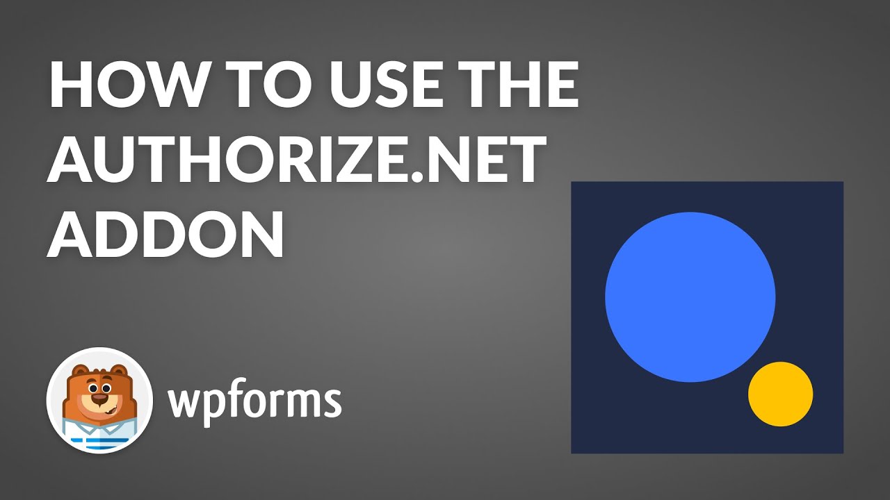 How To Use The Authorize Net Addon By Wpforms Easy Wordpress Payments