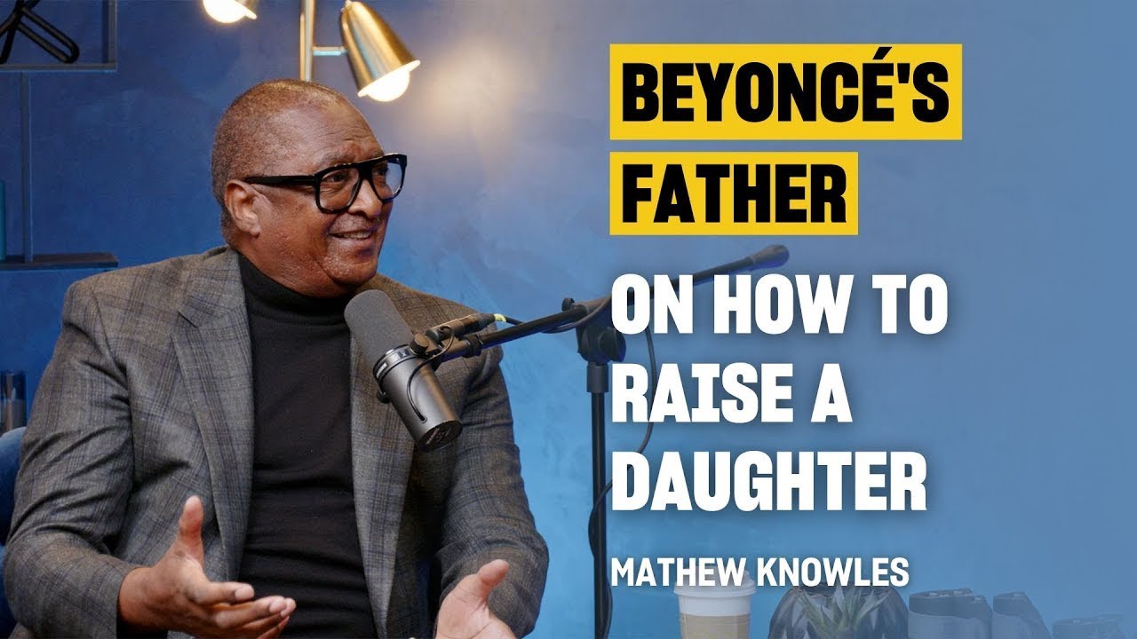 Ep 008 Mathew Knowles Father Of Beyonce On How To Raise A Daughter