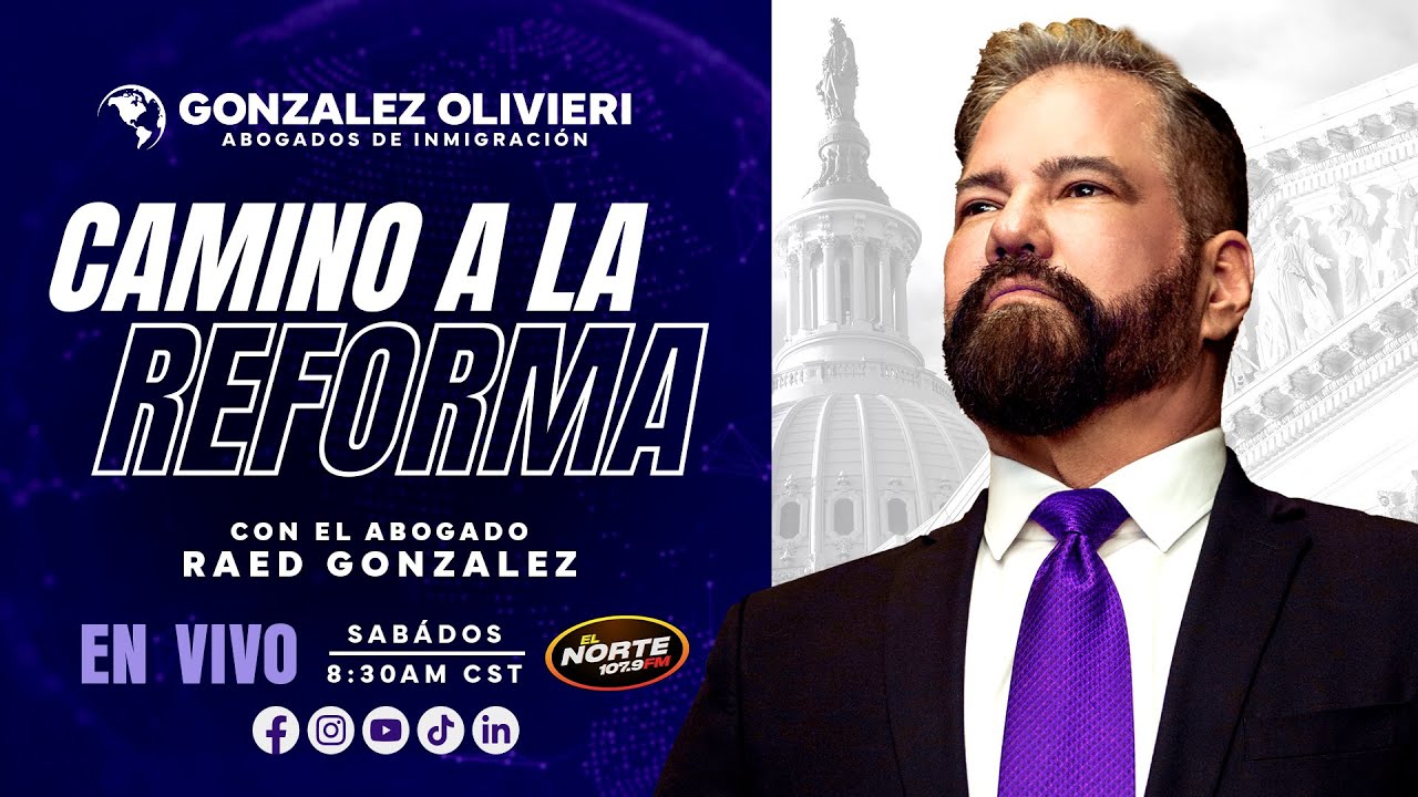 El Abogado Inmigración Raed Gonzalez Camino A La Reforma Youtube