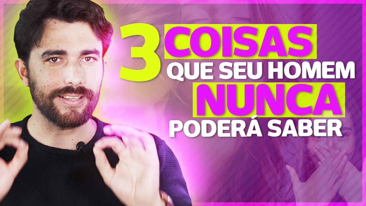 3 Coisas Que Seu Homem Nunca Poderá Saber Palestra E Motivação