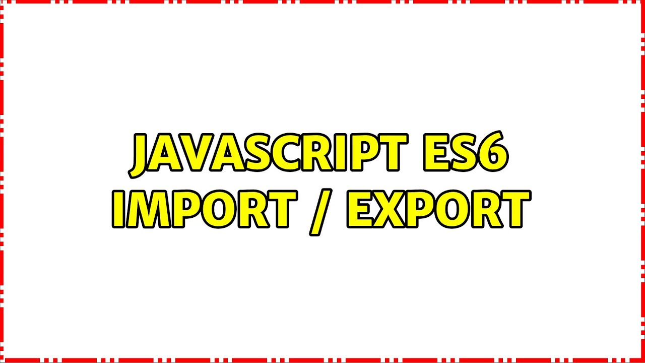 Javascript Es6 Import Export 2 Solutions Youtube