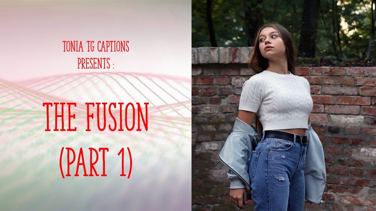 The Fusion Part 1 Tg Captions Youtube