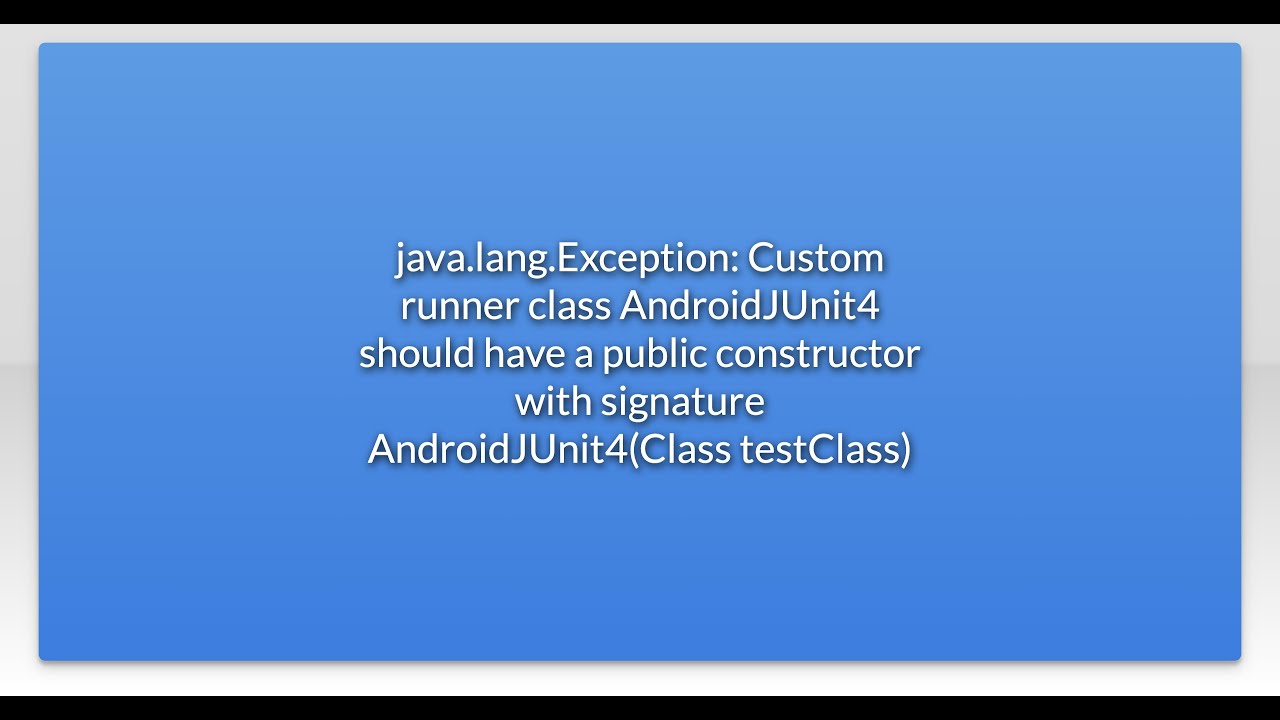 Java Lang Exception Custom Runner Class Androidjunit4 Should Have A