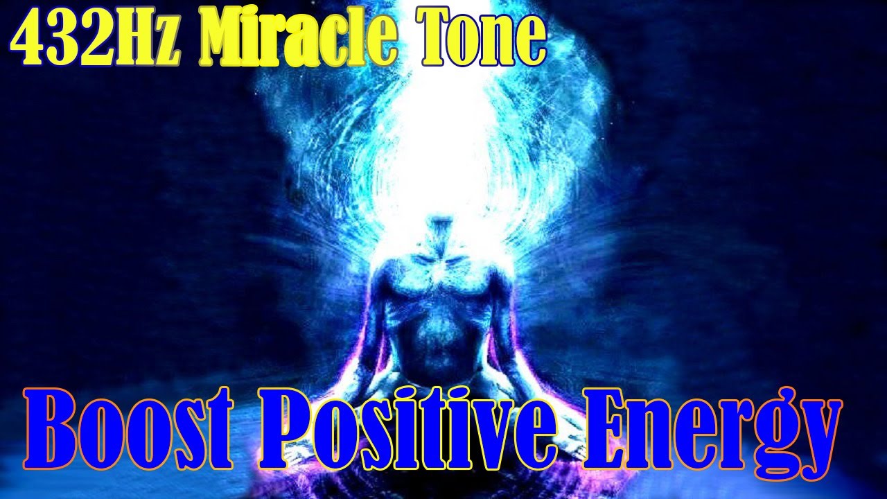 432hz Miracle Tone Boost Positive Energy Raise Positive Vibrations