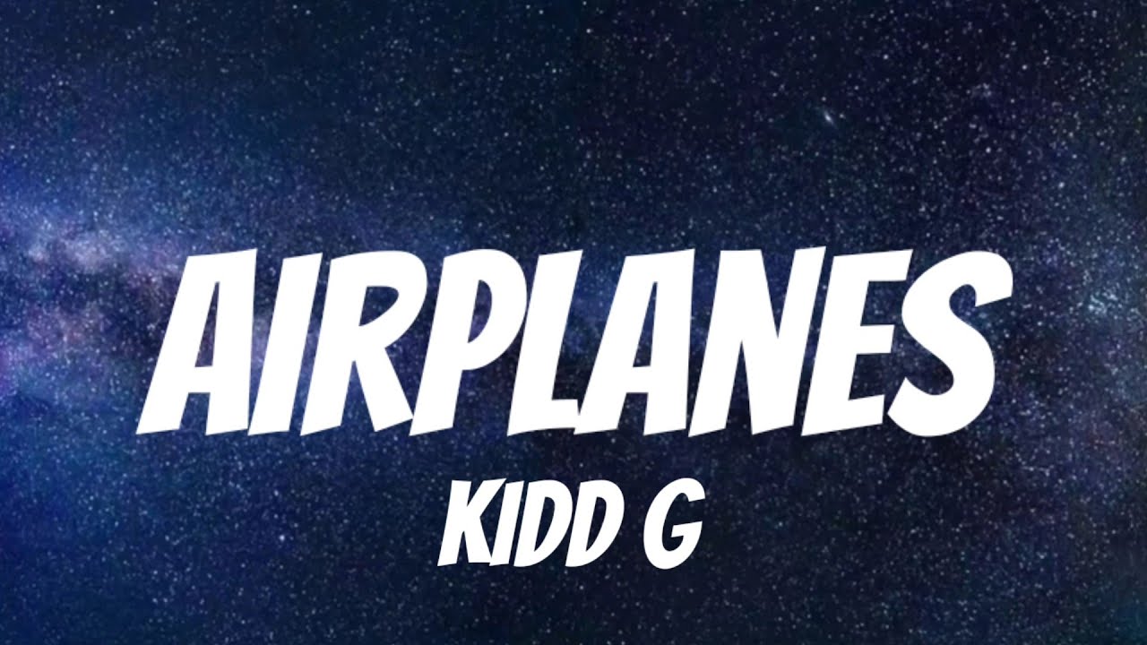 Kidd G Airplanes Lyrics Youtube