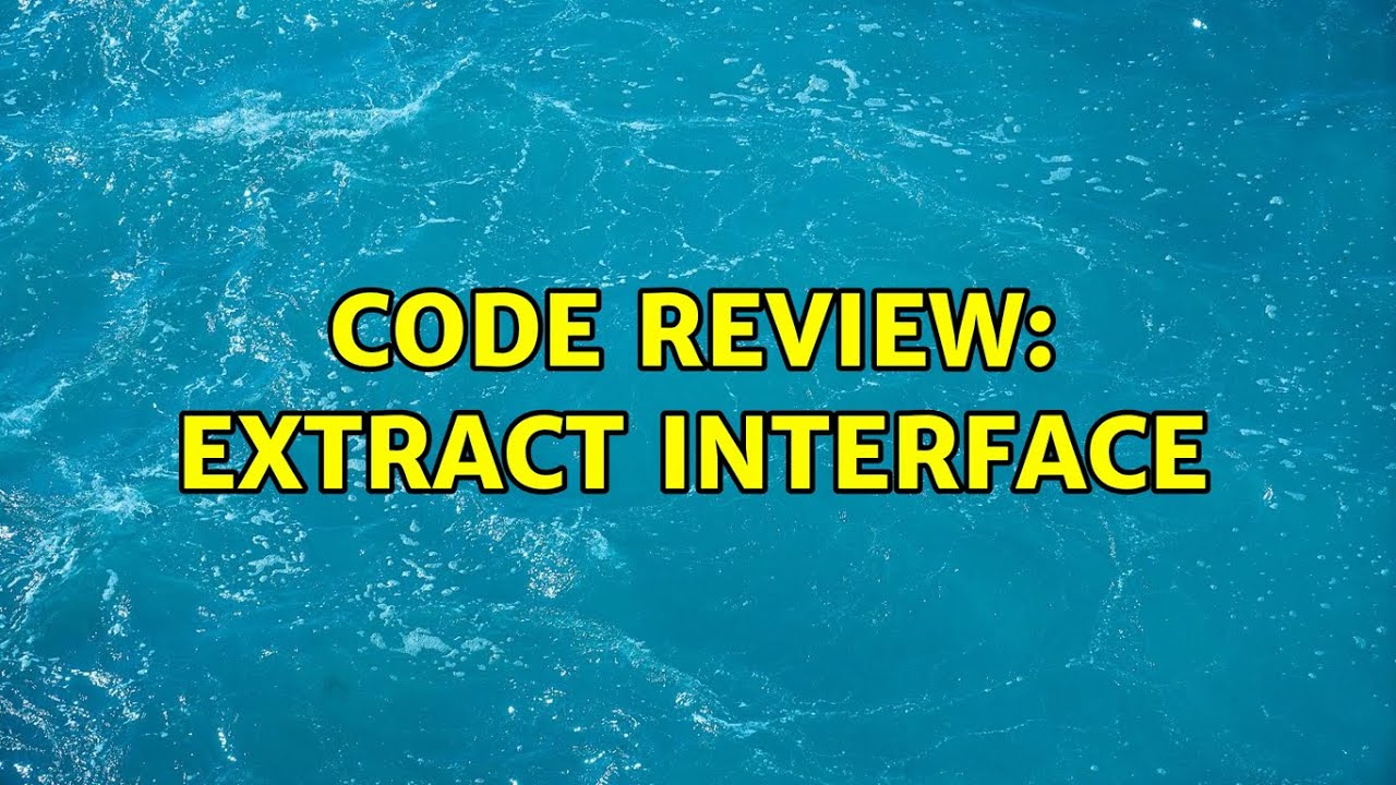 Code Review Extract Interface Youtube