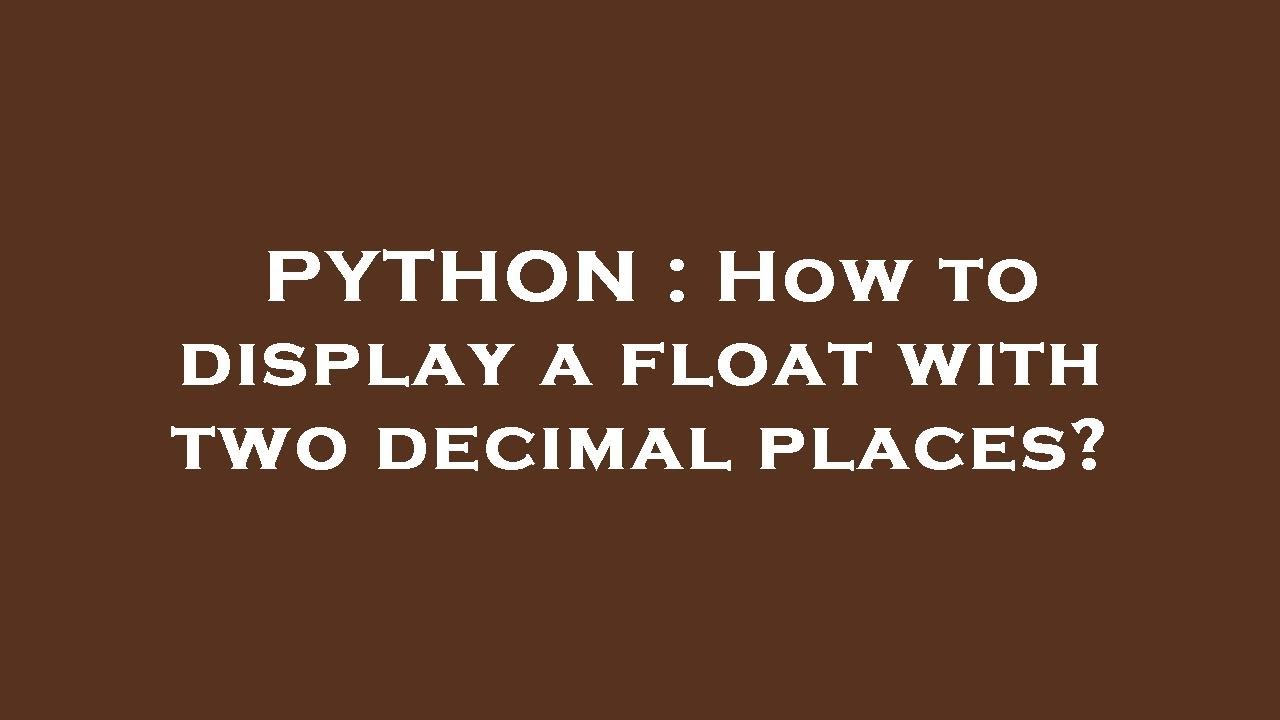 Python How To Display A Float With Two Decimal Places Youtube