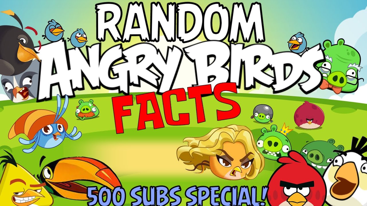 Random Angry Birds Facts 500 Subscribers Special Youtube