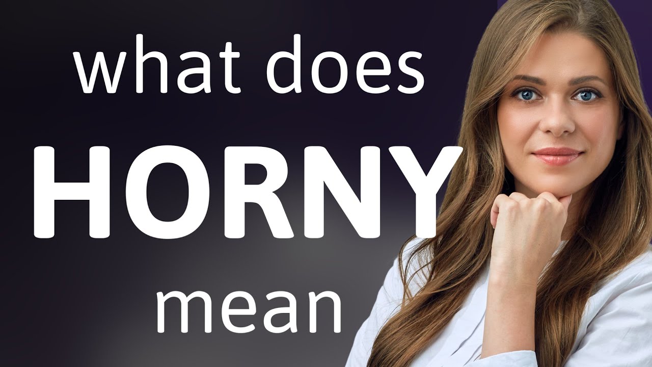 Horny Definition Of Horny Youtube
