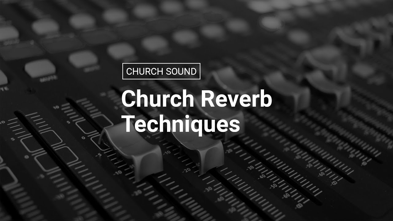 Reverb Techniques For Church Sound Youtube