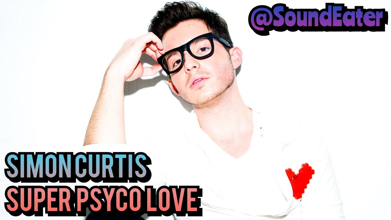 Simon Curtis Super Psyco Love With Lyrics Youtube