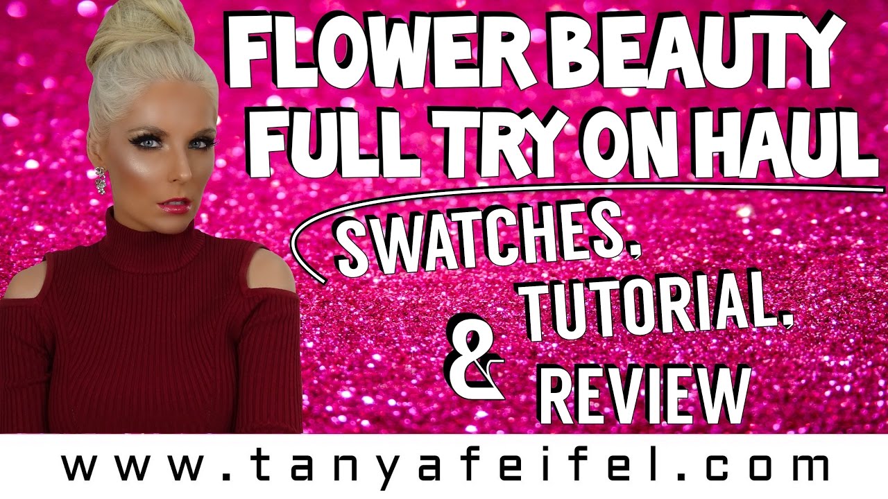 Flower Beauty Full Try On Haul Swatches Tutorial Review Tanya
