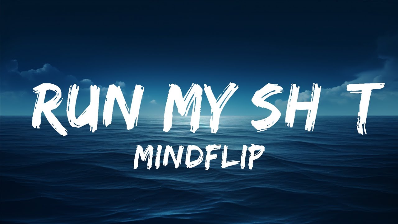 Mindflip Run My Sh T Lyrics 25 Min Youtube