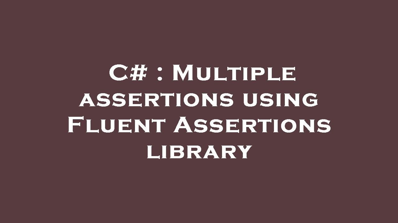 C Multiple Assertions Using Fluent Assertions Library Youtube