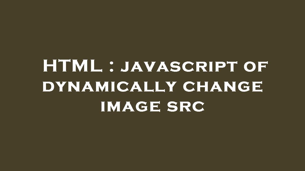 Html Javascript Of Dynamically Change Image Src Youtube