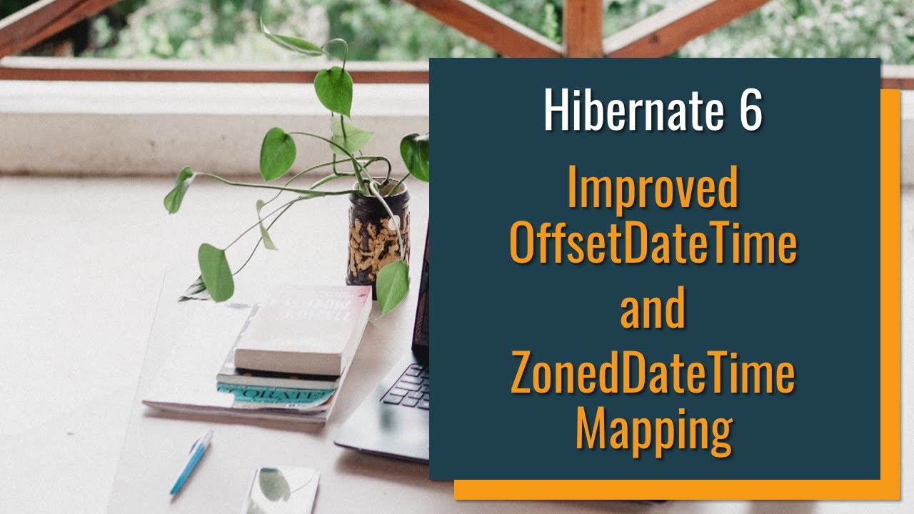 Improved Mapping Of Zoneddatetime And Offsetdatetime In Hibernate 6