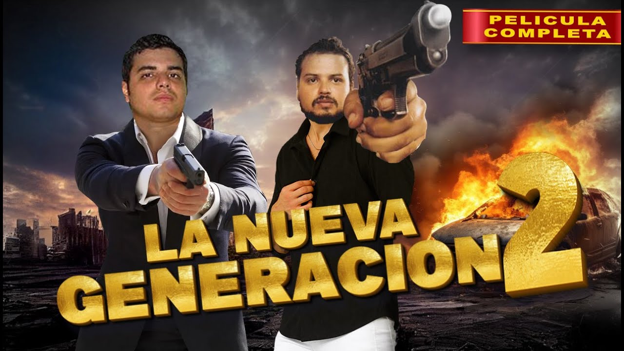 La Nueva Generacion 2 Pelicula Completa Peliculas De Narcos Y