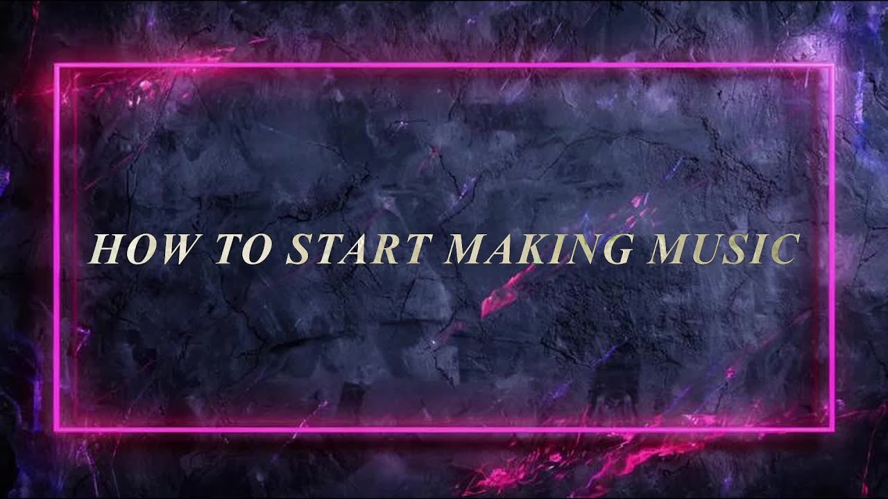 How To Start Making Music Youtube