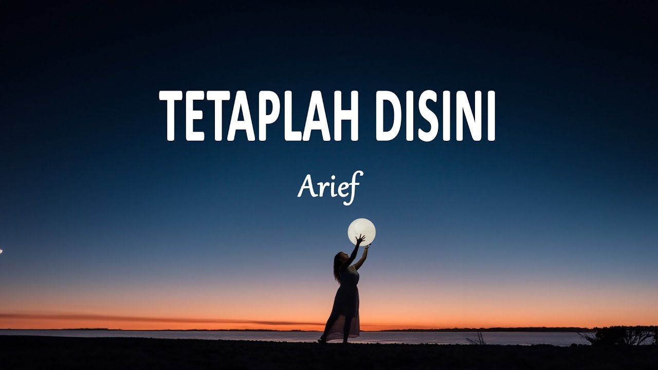Arief Tetaplah Disini Lirik Lagu Youtube Music