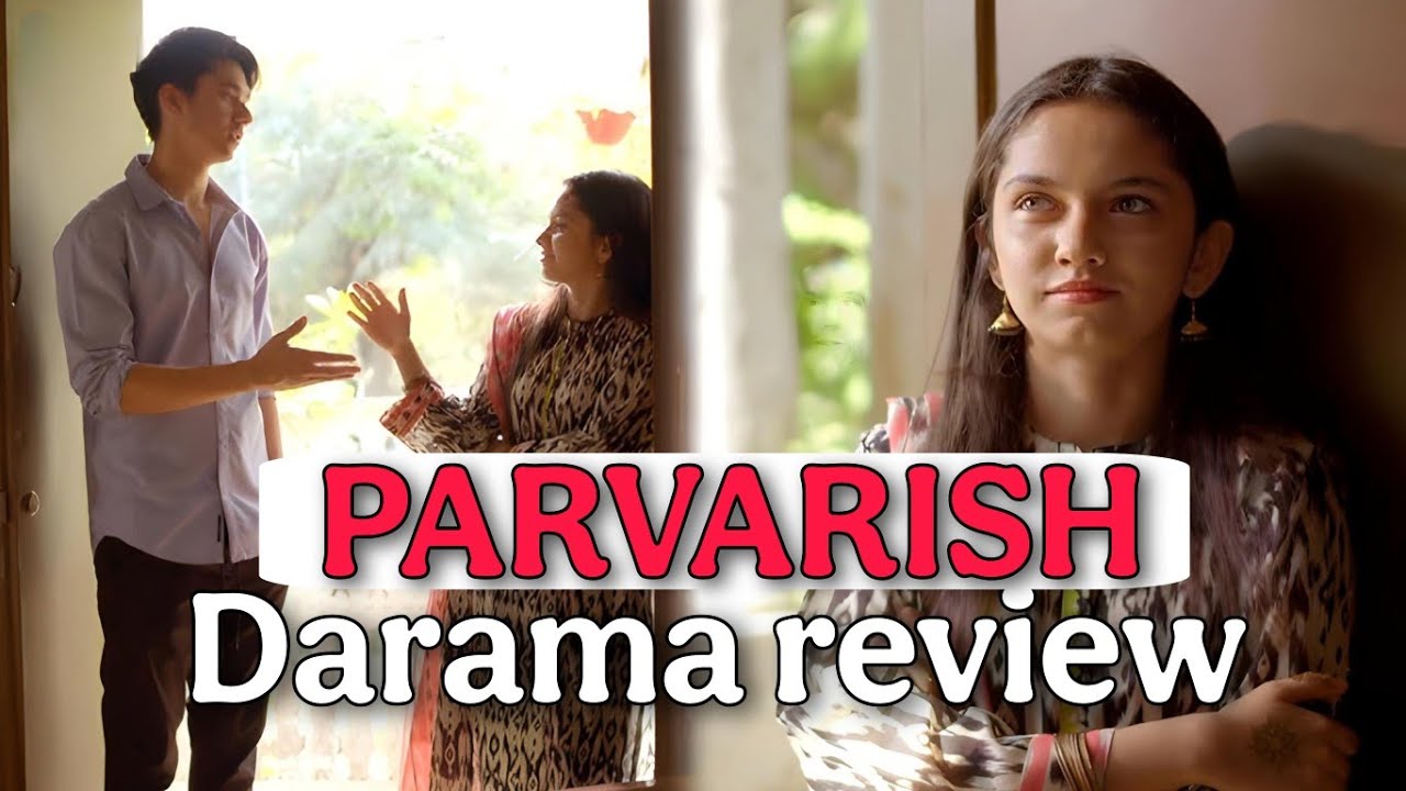 Parvarish Drama Full Review New Pakistani Drama So Much Exciting Drama