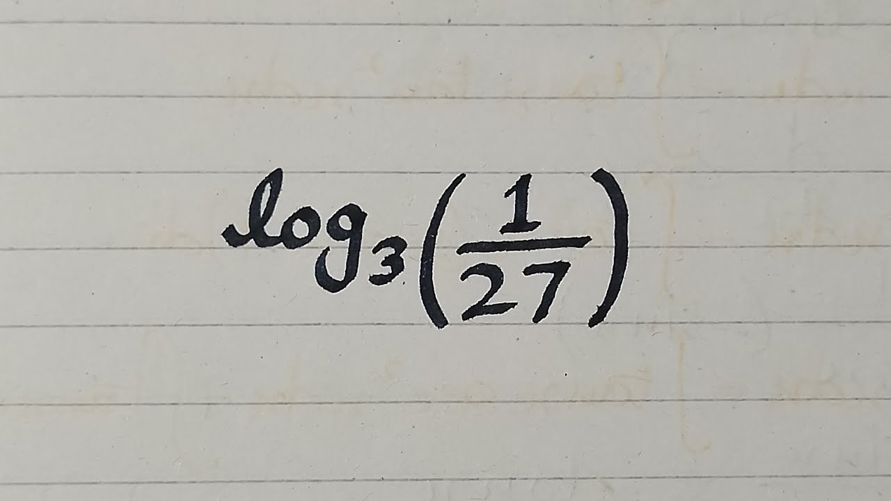 Simplify Logarithmic Expression Log 3 1 27 Youtube