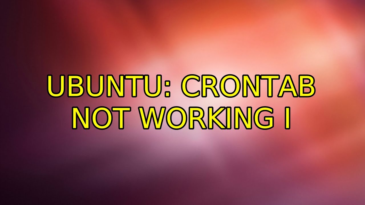 Ubuntu Crontab Not Working 2 Solutions Youtube