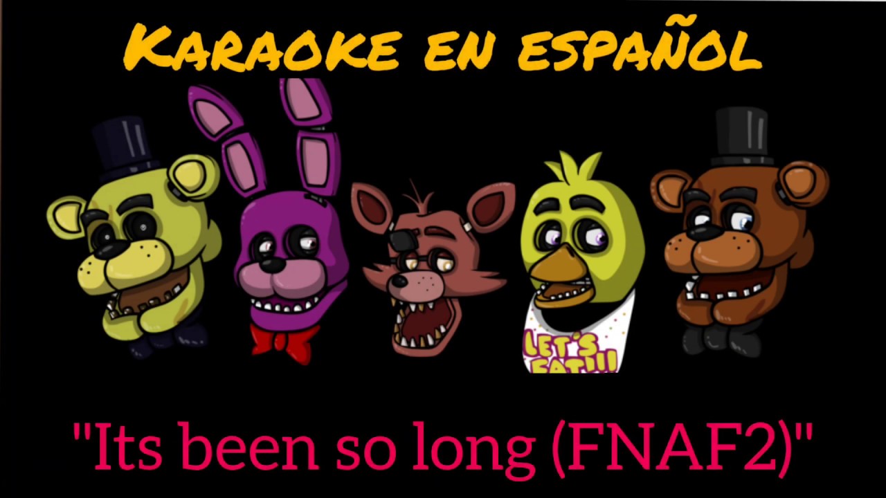 It S Been So Long Karaoke En Español Fnaf2 Youtube