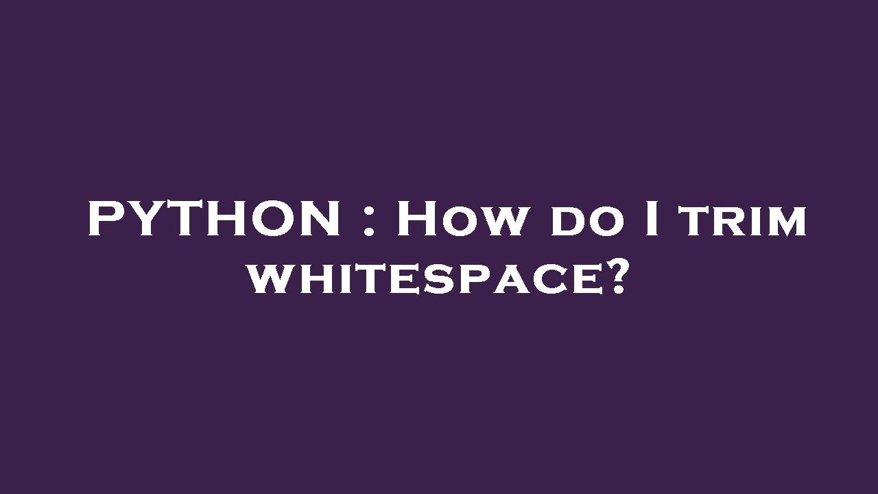 Python How Do I Trim Whitespace Youtube