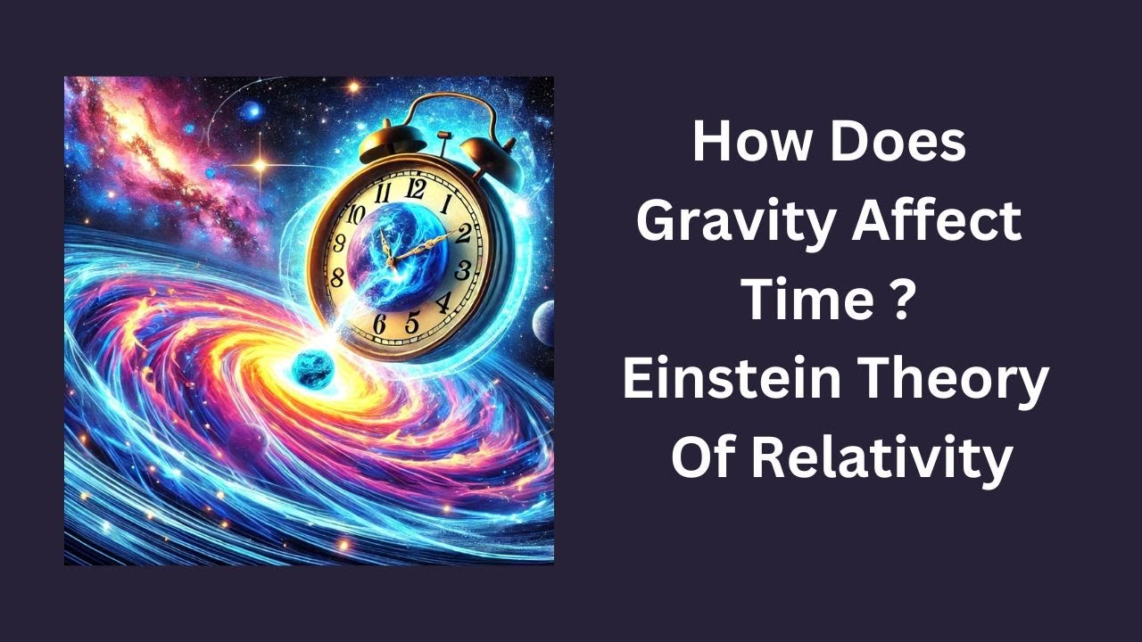 How Does Gravity Affect Time Einstein Theory Of Relativity Youtube