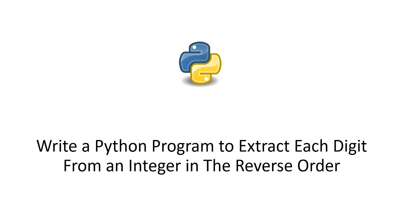 Write A Python Program To Extract Each Digit From An Integer In The