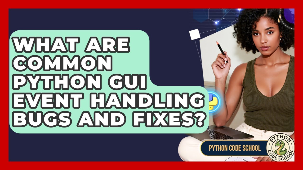 What Are Common Python Gui Event Handling Bugs And Fixes Python Code